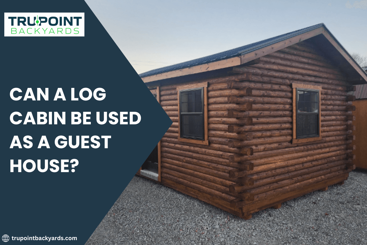 Log Cabin as Guest House | TruPoint Backyards