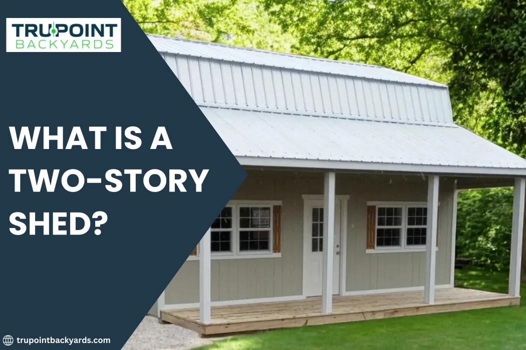 What Is a Two-Story Shed? - TruPoint Backyards